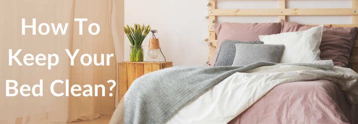 How to Keep Your Bed Pristine Clean